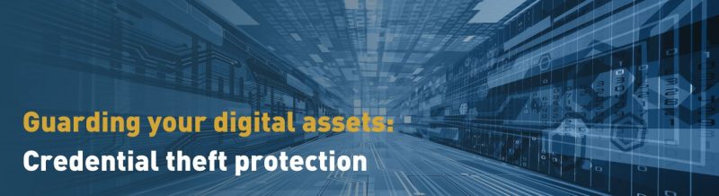 Credential Theft Protection: Guarding your digital assets